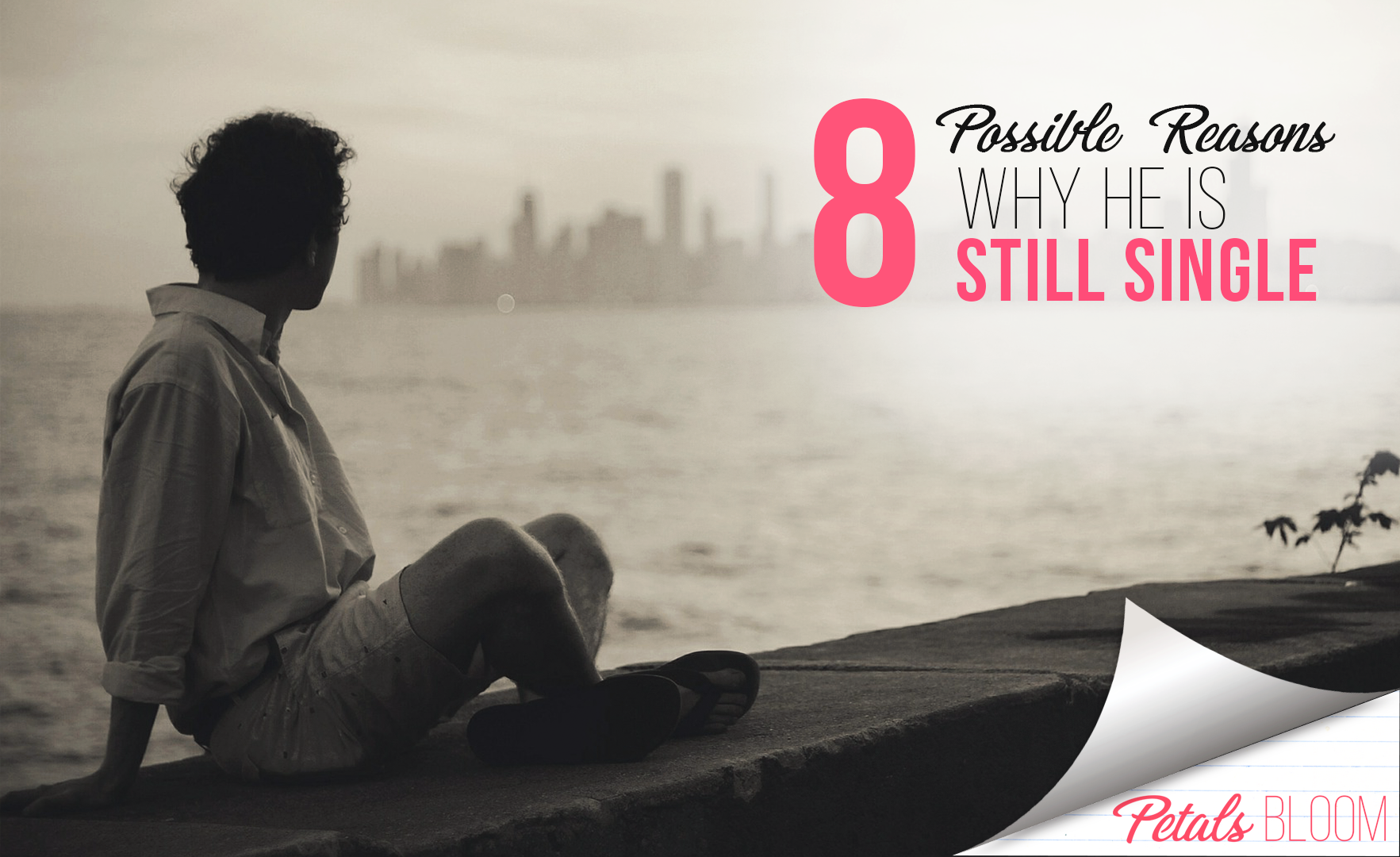 8 Possible Reasons Why He is Still Single - Petals Bloom