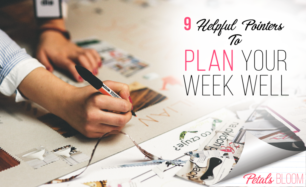 9 Helpful Pointers to Plan Your Week Well - Petals Bloom