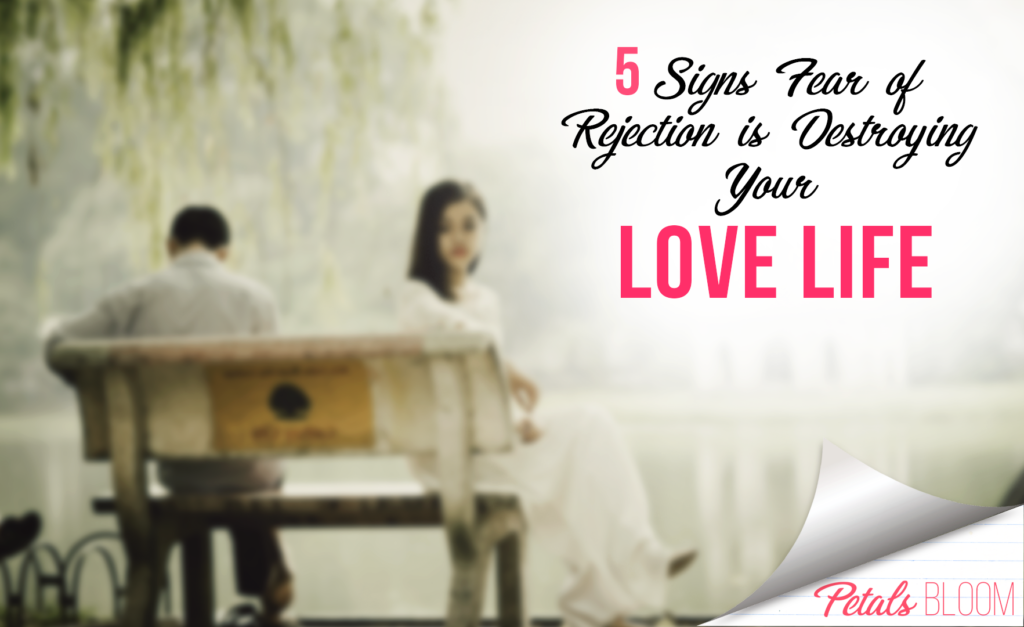 5 Signs Fear of Rejection is Destroying Your Love Life - Petals Bloom