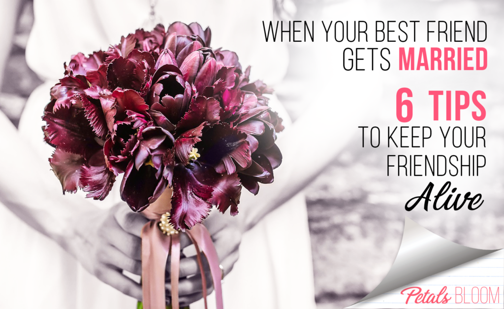 When Your Best Friend Gets Married | 6 Tips to Keep Your Friendship ...