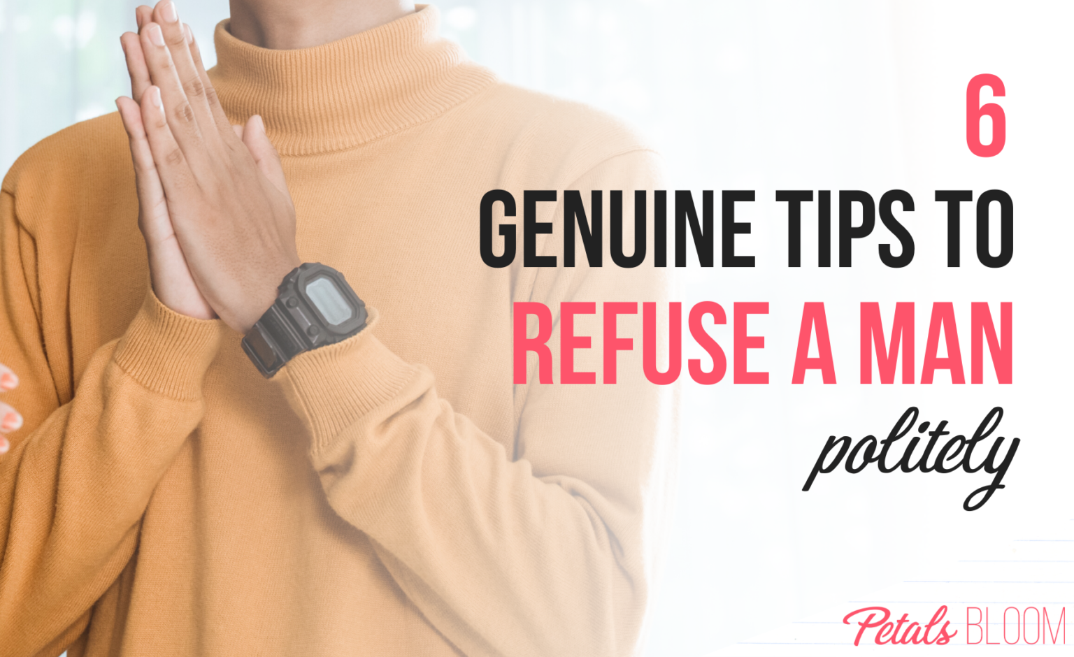 6 Genuine Tips to Refuse a Man Politely - Petals Bloom